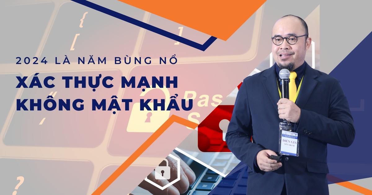 TS. Philip Hùng Cao: 2024 sẽ là năm bùng nổ xác thực mạnh không mật khẩu cho Việt Nam