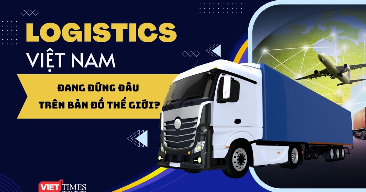 Ngành logistics Việt Nam đang đứng đâu trên bản đồ thế giới?